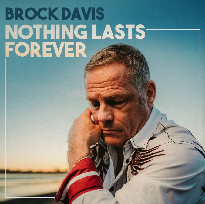 Album Review: Brock Davis – Nothing Lasts Forever – Ear To The Ground Music